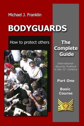 Bodyguards - How to Protect Others - Basic Course de Michael J ...