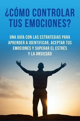 ¿Cómo controlar tus emociones? Una guía con... - Michael L. Ghondha ...