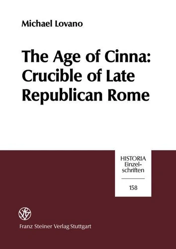 The Age of Cinna: Crucible of Late Republican Rome de Michael Lovano ...
