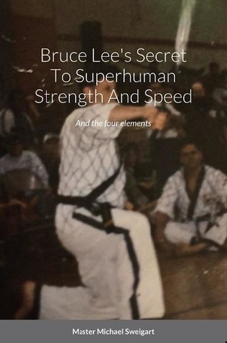 Bruce Lee's Secret To Superhuman Strength And... de Michael Sweigart ...