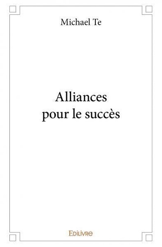 Alliances pour le succès de Michael Te - Livre - Decitre