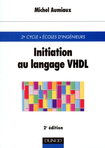 Initiation Au Langage Vhdl 2eme Cycle/Ecoles... de Michel Aumiaux - Livre - Decitre