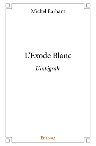 ⎰l’exode blanc⎱ - L'intégrale de Michel Barbant - Livre - Decitre
