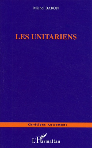 Les unitariens de Michel Baron - Grand Format - Livre - Decitre