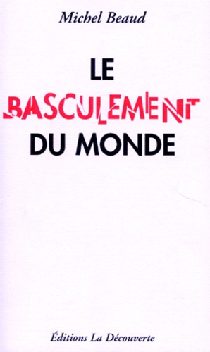 Le Basculement Du Monde. De La Terre, Des Hommes... de Michel Beaud - Livre - Decitre