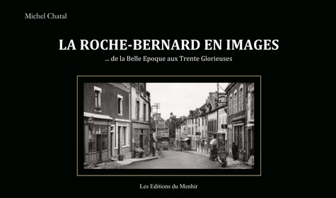 La Roche-Bernard en images - De la Belle Epoque... de Michel Chatal ...