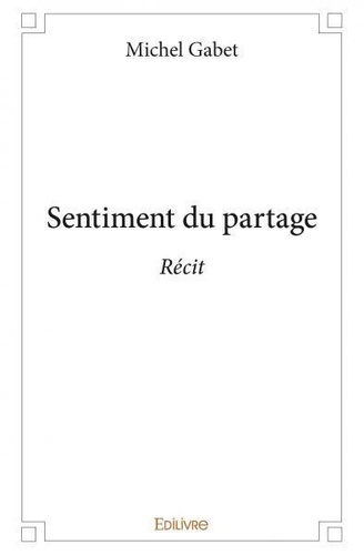 Sentiment du partage - Récit de Michel Gabet - Livre - Decitre