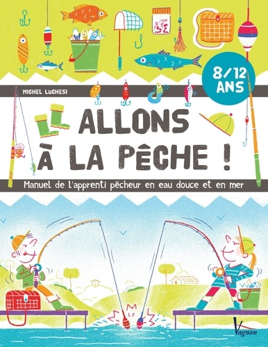 Allons à la pêche ! - Manuel de l'apprenti... - Michel Luchesi - Livres - Furet du Nord