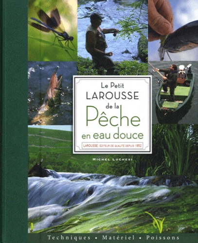 Le Petit Larousse de la Pêche en eau douce de Michel Luchesi - Livre - Decitre