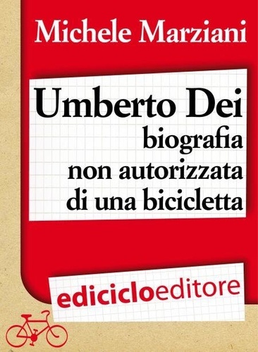 Umberto Dei, biografia non autorizzata di una... de Michele Marziani ...
