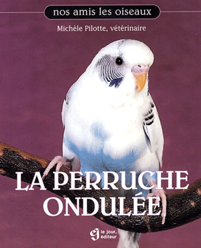 La perruche ondulée de Michèle Pilotte - Livre - Decitre