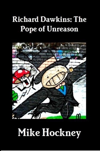Richard Dawkins: The Pope of Unreason - The Truth... - Mike Hockney ...