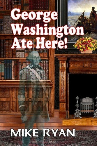George Washington Ate Here! de Mike Ryan - ePub - Ebooks - Decitre