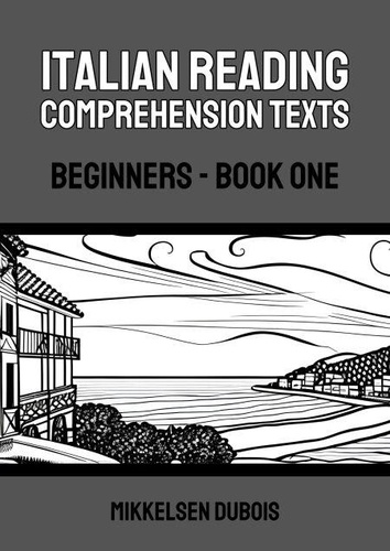 Italian Reading Comprehension Texts: Beginners -... - Mikkelsen Dubois ...