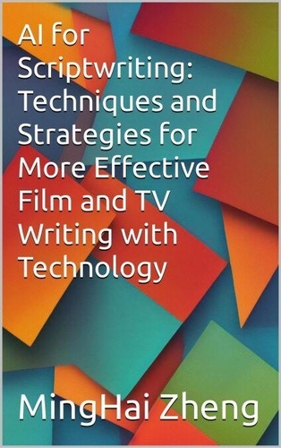 AI for Scriptwriting: Techniques and Strategies... de MingHai Zheng - ePub - Ebooks - Decitre