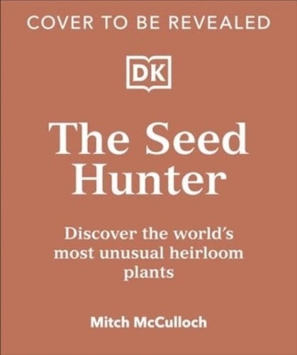 The Seed Hunter - Discover the World's Most... de Mitch McCulloch ...