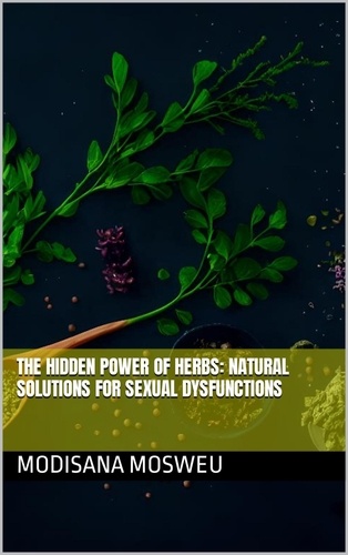 The Hidden Power of Herbs: Natural Solutions for... de Modisana Mosweu - ePub - Ebooks - Decitre