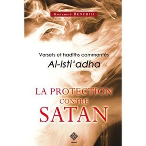 La Protection contre satan de Mohamed Benchili - Livre - Decitre