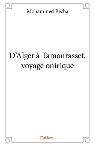 D’alger à tamanrasset, voyage onirique de Mohammed Becha - Livre - Decitre