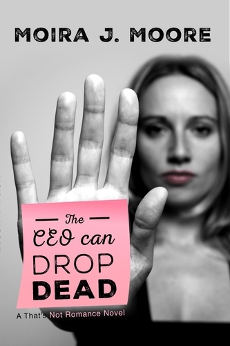 The CEO Can Drop Dead: A That's Not Romance Book - Moira J. Moore ...