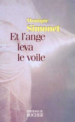 Et L'Ange Leva Le Voile. Nouvelle Approche Du... de Monique Simonet ...