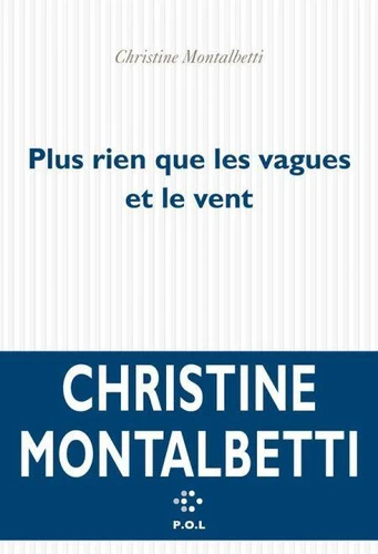 Plus rien que les vagues et le vent de Christine Montalbetti - Decitre