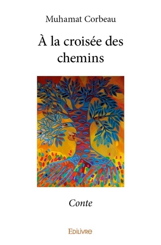 à la croisée des chemins - Conte de Muhamat Corbeau - Livre - Decitre