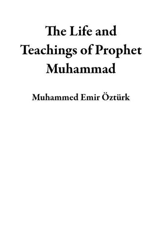 The Life and Teachings of Prophet Muhammad de Muhammed Emir Öztürk ...