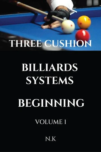 Three Cushion Billiards Systems – Beginning - Volume 1 - N K | Decitre