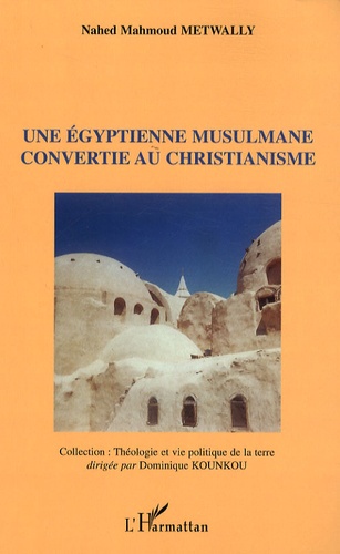 Une égyptienne musulmanne convertie au... de Nahed-Mahmoud Metwally - Livre - Decitre
