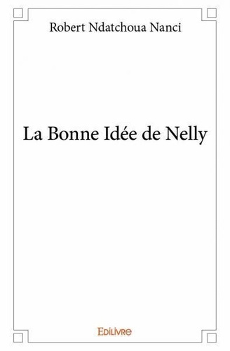 La bonne idée de nelly de Nanci robert Ndatchoua - Livre - Decitre