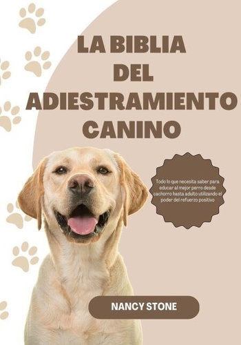 La Biblia del Adiestramiento Canino: Todo lo que... - Nancy Stone ...