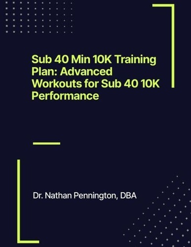 Sub 40 Min 10K Training Plan | Advanced Workouts... - Nathan Pennington ...