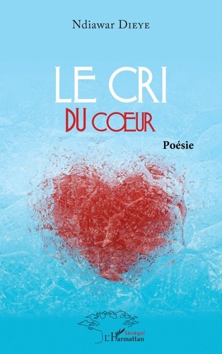 Le cri du coeur - Poésie de Ndiawar Dieye - Livre - Decitre