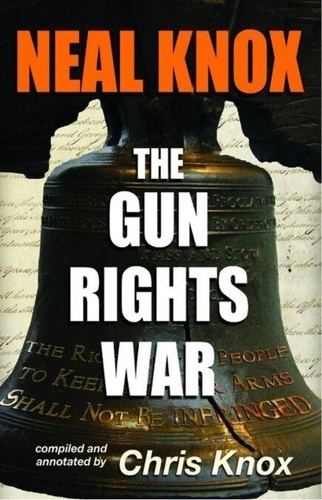 Neal Knox - The Gun Rights War de Neal Knox - ePub - Ebooks - Decitre