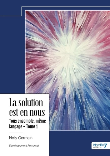La solution est en nous - Tome 1, Tous ensemble,... de Nelly Germain ...