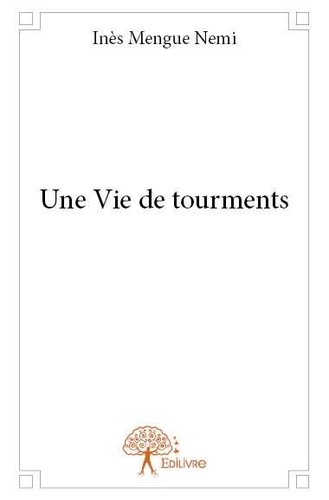 Une vie de tourments de Nemi inès Mengue - Livre - Decitre