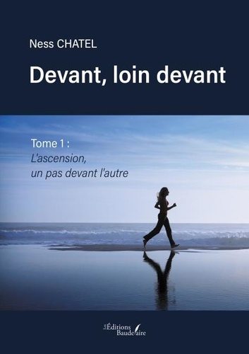 Devant, loin devant - Tome 1, L'ascension, un pas... de Ness Chatel ...