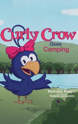 Curly Crow Goes Camping - Curly Crow Children's... de Nicholas Aragon ...