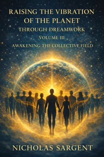 Raising the Vibration of the Planet Through Dreamwork: Awakening the ...