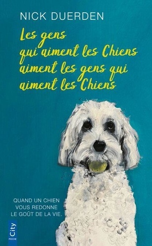 Les gens qui aiment les chiens aiment les gens... - Nick Duerden ...