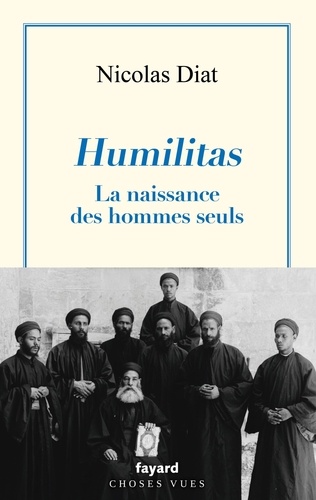 Humilitas - La naissance des hommes seuls de Nicolas Diat - Grand ...