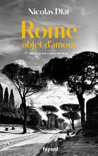 Rome, objet d'amour - Récit de voyage de Nicolas Diat - Grand Format ...
