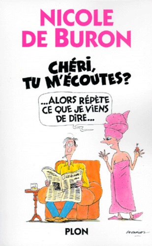Cheri Tu M'Ecoutes ?... Alors Repete Ce Que Je... de Nicole de Buron ...