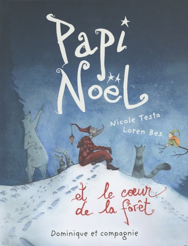 Papi Noël et le coeur de la forêt de Nicole Testa - Album - Livre - Decitre