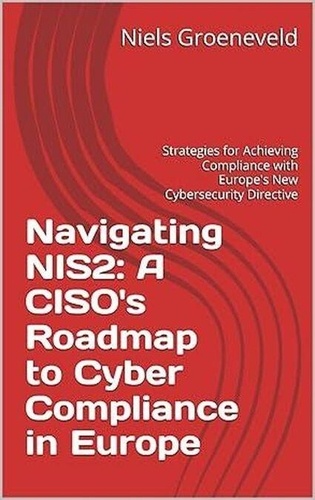 Navigating NIS2: A CISO's Roadmap to Cyber... de Niels Groeneveld ...