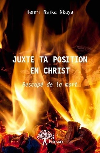 Juxte ta position en christ - Rescapé de la mort de Nkaya henri Nsika ...