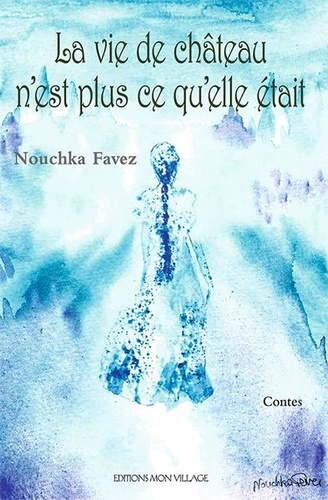 La vie de château n'est plus ce qu'elle était -... de Nouchka Favez - Livre - Decitre