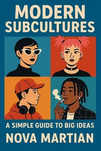 Modern Subcultures: A Simple Guide to Big Ideas - NOVA MARTIAN - Ebooks ...