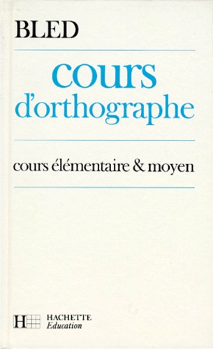 Cours d'orthographe - Cours élémentaire et moyen de Odette Bled - Livre ...